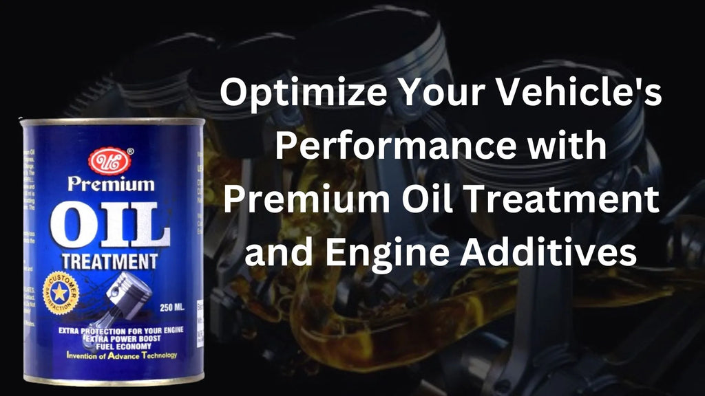 Optimize Your Vehicle's Performance with UE Premium Oil Treatment and